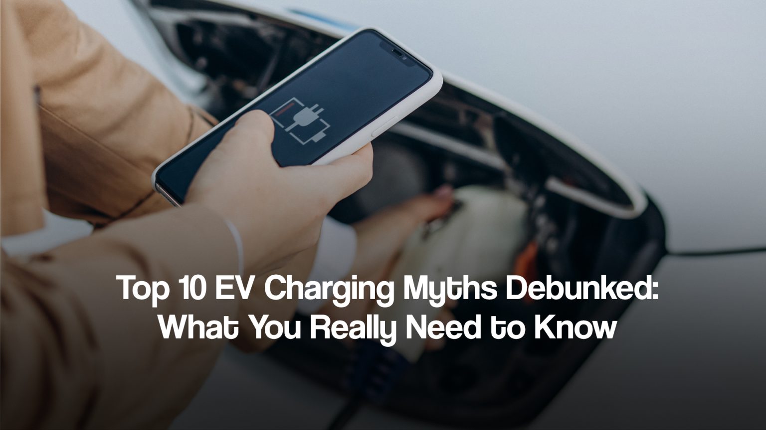 Top 10 EV Charging Myths Debunked: What You Really Need to Know