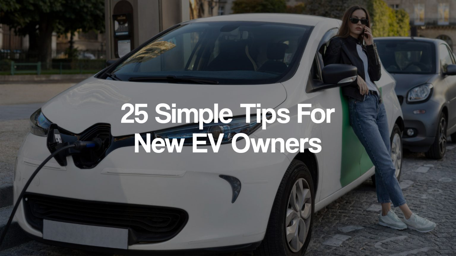 25 Simple Tips For New EV Owners in 2026 - Must Read