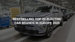 Top 20 Best-Selling Electric Car Brands in Europe 2025
